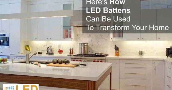 Here's How LED Battens Can Be Used To Transform Your Home (2021 Update)
